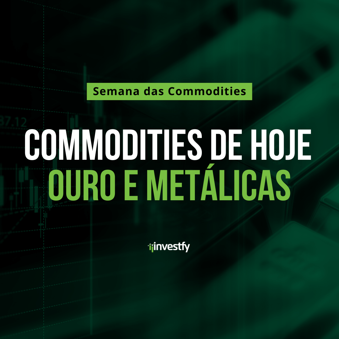 Semana das Commodities: Ouro e Metálicas - Investfy